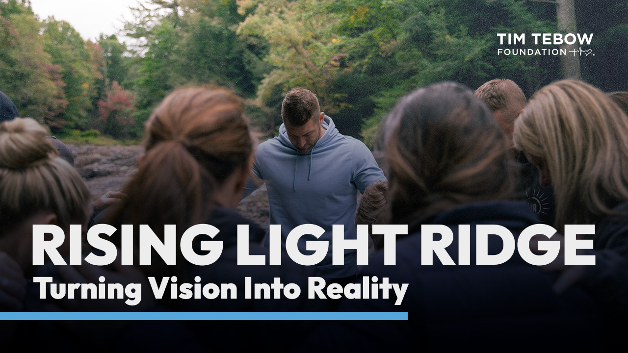 Rising Light Ridge: Turning Vision into Reality :: Tim Tebow Foundation