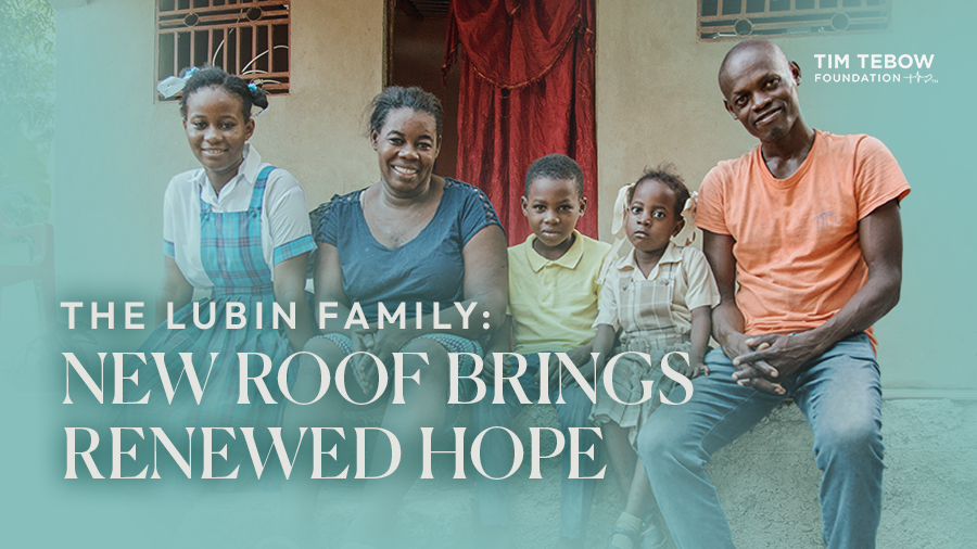 The Lubin Family: New Roof Brings Renewed Hope :: Tim Tebow Foundation