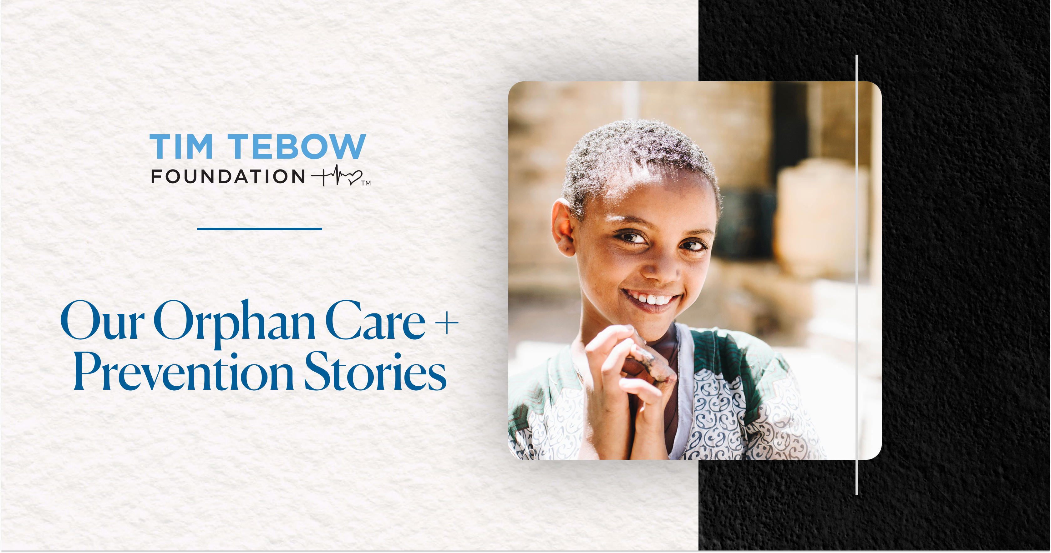 Stories - Orphan Care + Prevention :: Tim Tebow Foundation
