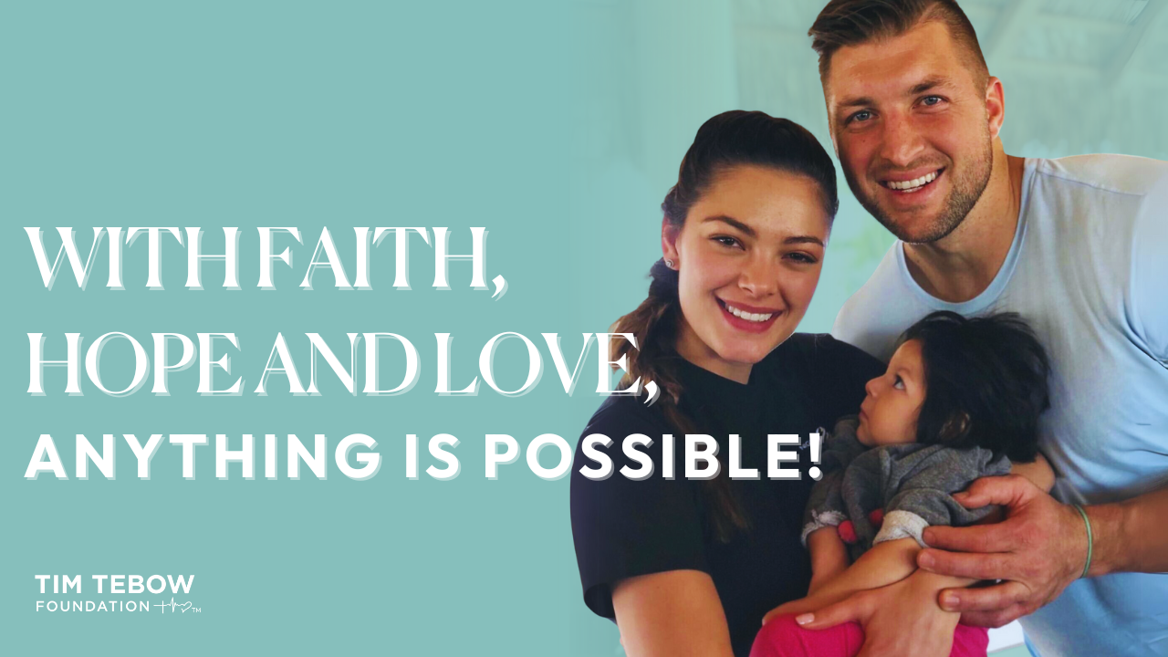 With Faith, Hope and Love, anything is possible! :: Tim Tebow Foundation